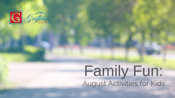 Family Fun: August Activities for Kids | Griffith Realty