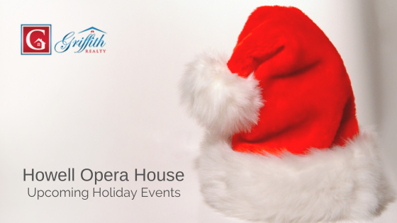 Howell Opera House Upcoming Holiday Events | Griffith Realty