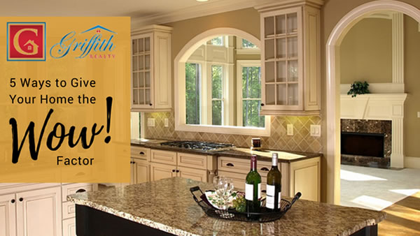 Share article 5 Ways to Give Your Home the WOW Factor - Griffith Realty ...